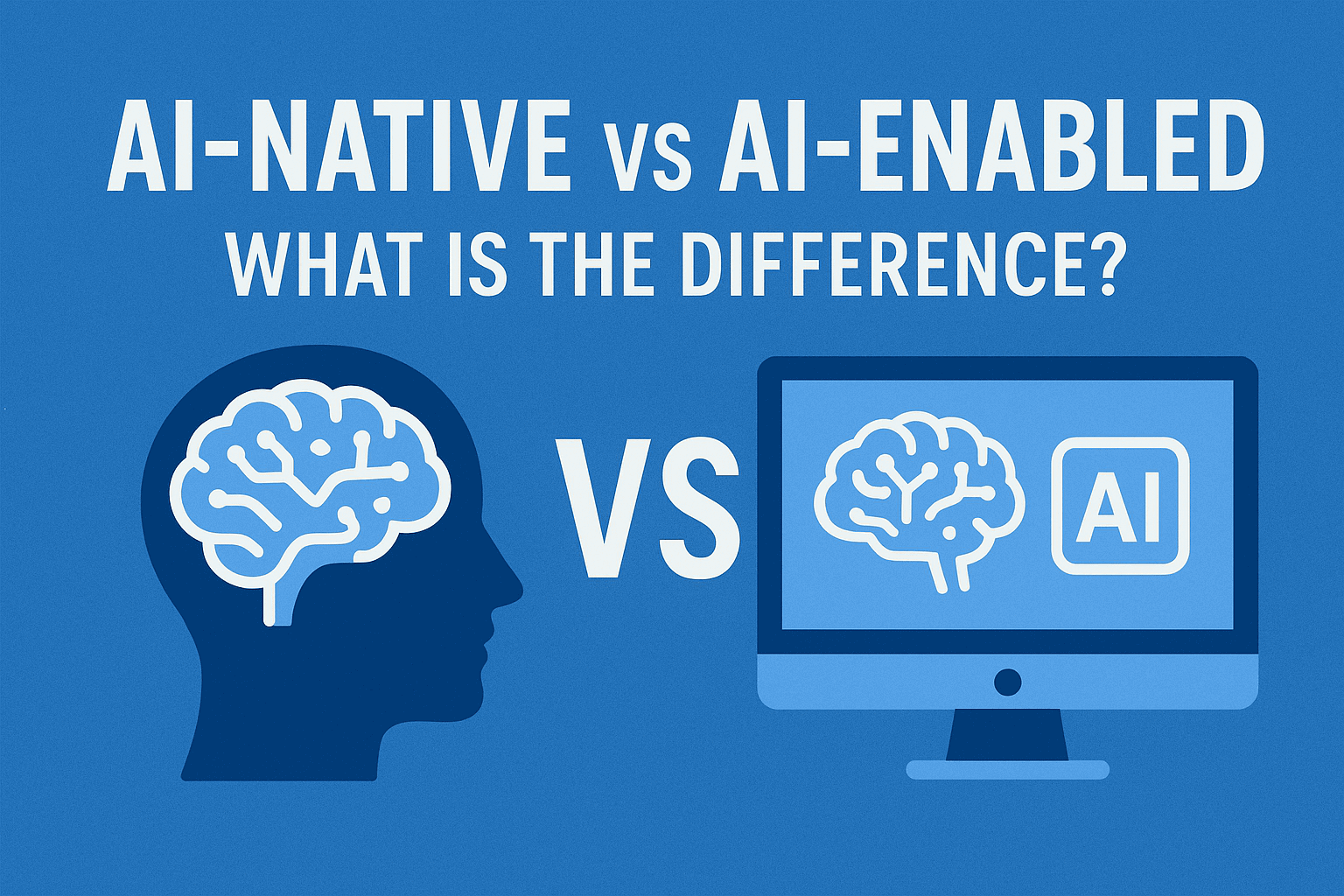 AI-Native vs. AI-Enabled: What is the Difference – Think AI